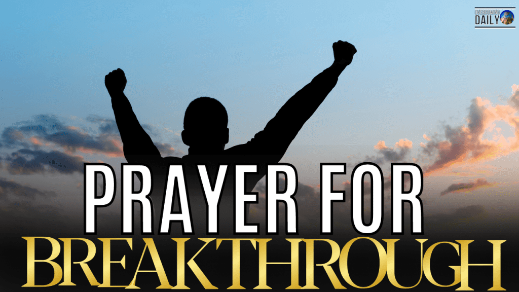 PRAYER FOR BREAKTHROUGH AND FAVOR - Overcoming Daily