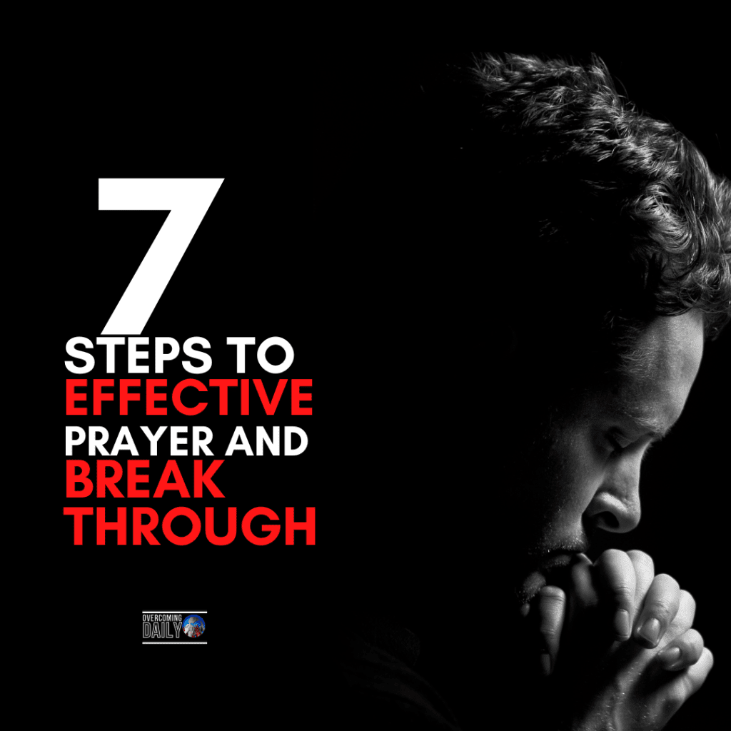 7 Steps to Praying Effectively & Releasing Breakthroughs in Your Life - Overcoming Daily