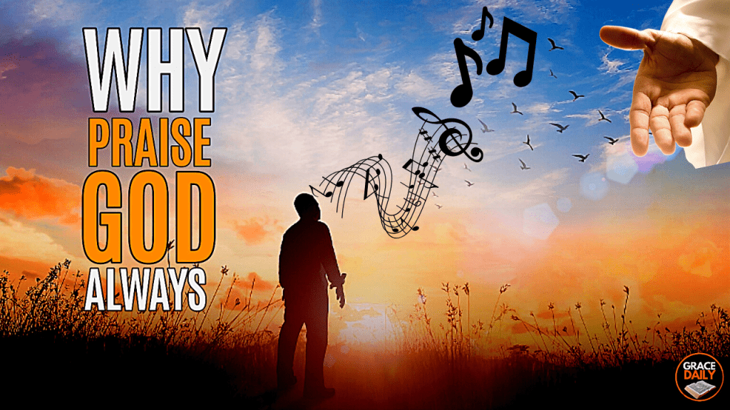 WHY YOU SHOULD PRAISE GOD IRRESPECTIVE OF YOUR CIRCUMSTANCE ...