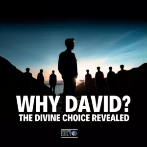 The Hidden Truth Behind Why God Chose David Over His Brothers as King ...